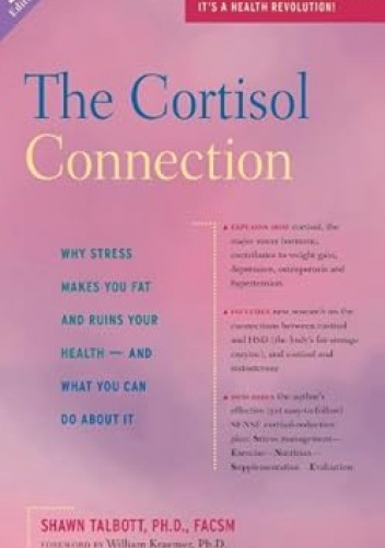 Cortisol Connection: Why Stress Makes You Fat and Ruins Your Health ...