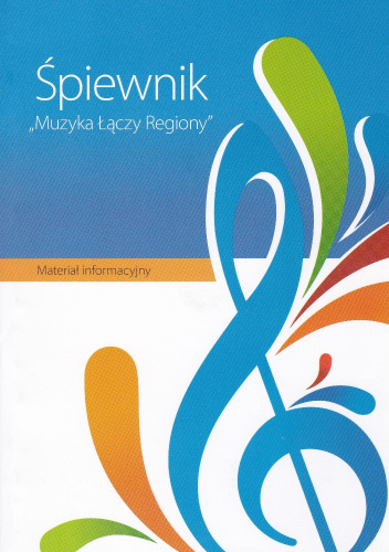 Śpiewnik "Muzyka łączy regiony". Materiał informacyjny - Gabriela Cyrys ...