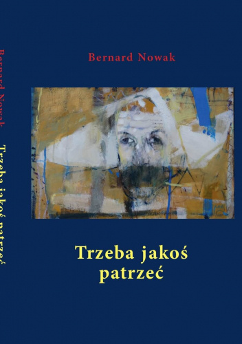 Trzeba jakoś patrzeć - Bernard Nowak | Książka w Lubimyczytac.pl ...