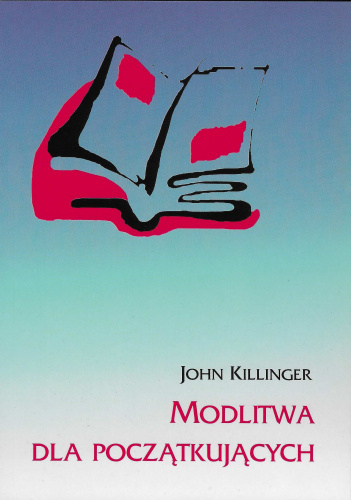 Modlitwa dla Początkujących - John Killinger | Książka w Lubimyczytac ...