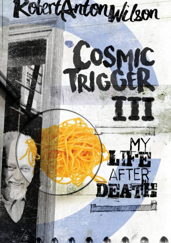 Cosmic Trigger III: My Life After Death - Robert Anton Wilson | Książka ...