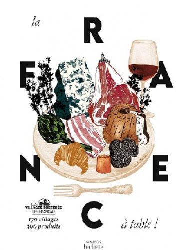 La France à table - Piere-Valery Archassal, Loïc Ballet, Clara Capmas ...