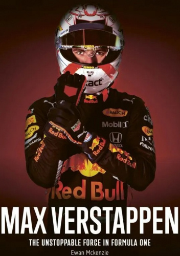 Max Verstappen: The unstoppable force in Formula One - Ewan McKenzie ...