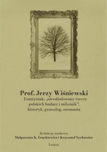 Prof. Jerzy Wiśniewski – Łomżyniak, „nieodżałowany rzeczy polskich ...
