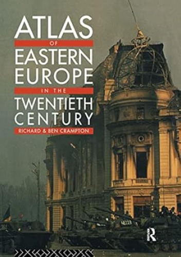 Atlas of Eastern Europe in the Twentieth Century - Richard J. Crampton ...
