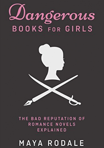 Dangerous Books For Girls: The Bad Reputation of Romance Novels ...