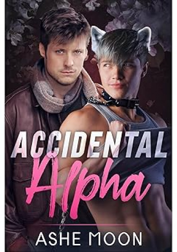 Accidental Alpha - Ashe Moon | Książka w Lubimyczytac.pl - Opinie, oceny, ceny