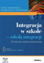 Integracja w szkole - szkoła integracji. Od idei do praktyki ...
