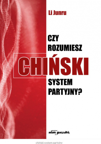 Czy rozumiesz chiński system partyjny? - Li Junru | Książka w Lubimyczytac.pl - Opinie, oceny, ceny