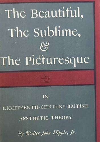 The Beautiful, the Sublime, and the Picturesque in Eighteenth-Century British Aesthetic Theory ...