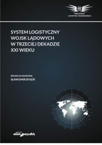 System logistyczny wojsk lądowych w trzeciej dekadzie XXI wieku - Sławomir Byłeń | Książka w ...