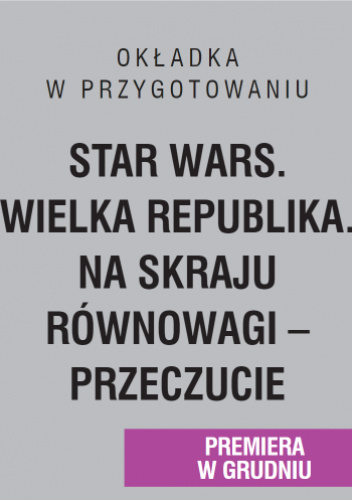 Star Wars: Wielka Republika. Na skraju równowagi. Przeczucie - Haining ...