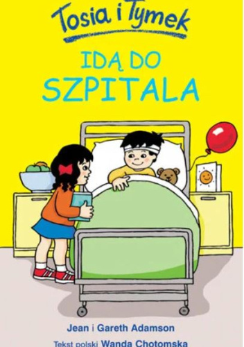 Tosia i Tymek idą do szpitala - Gareth Adamson, Jean Adamson | Książka ...
