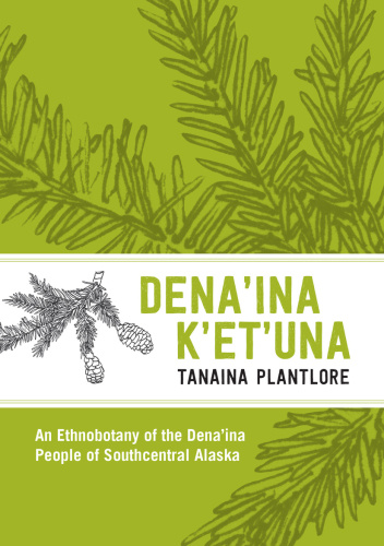 Tanaina Plantlore : Dena'ina K'et'una: An Ethnobotany of the Dena'ina ...