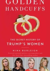 Golden Handcuffs: The Secret History of Trump's Women - Nina Burleigh ...