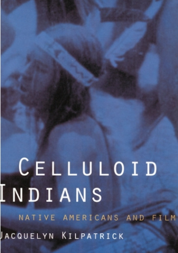 Celluloid Indians. Native Americans and Film - Neva Jacquelyn ...