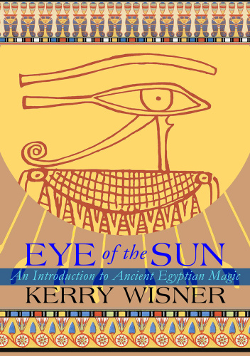 Eye of the Sun The Sacred Legacy of Ancient Egyptian of Magic. Revised ...