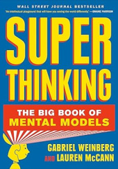 Super Thinking: The Big Book of Mental Models - Gabriel Weinberg ...